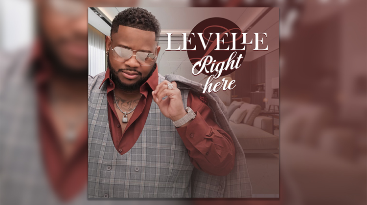 LeVelle returns with a new single “Right Here” - SRG-ILS Group